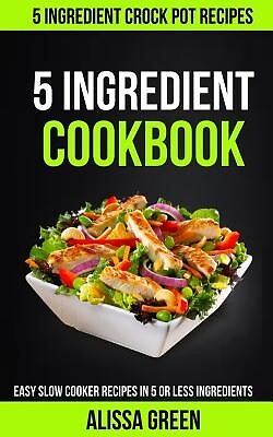5 Ingredient Cookbook Easy Slow Cooker Recipes in Five or Less I by ...