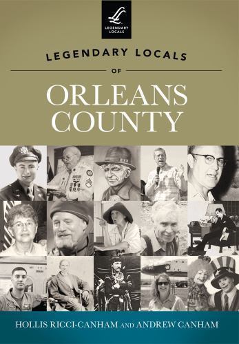 Legendary Locals of Orleans County by Andrew Canham and Hollis Ricci ...