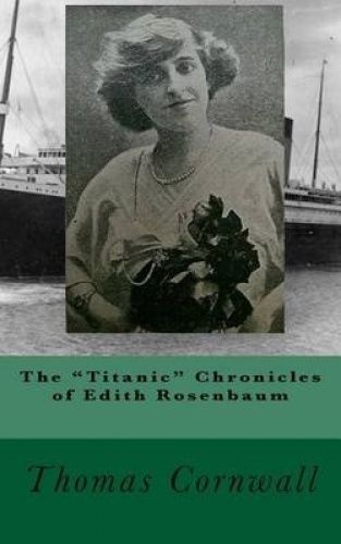 Titanic Chronicles of Edith Rosenbaum by Thomas Cornwall (2015, Trade ...