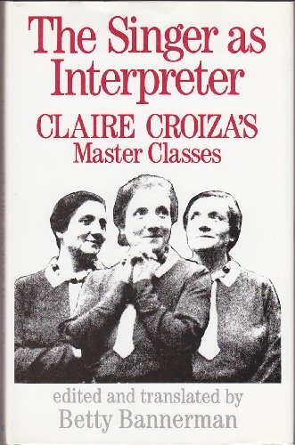 Singer as Interpreter: Claire Croiza's Master Class Hardback Book The ...