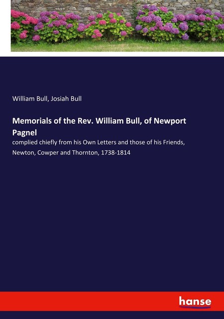 Memorials of the Rev. William Bull, of Newport Pagnel von William Bull ...
