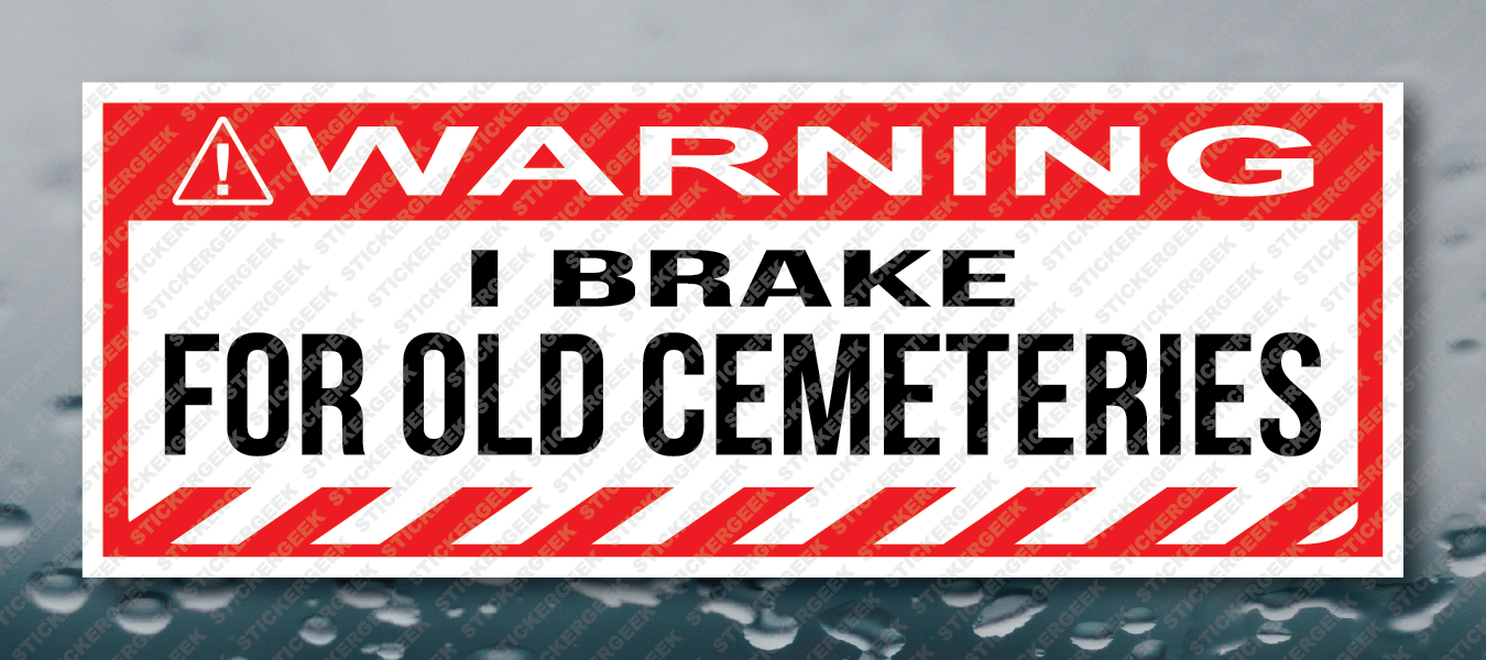 Warning Bumper Sticker I BRAKE FOR OLD CEMETERIES Prank Gag Joke Decal ...
