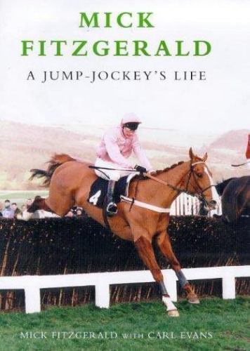 Mick Fitzgerald : A Jump-Jockey's Life by Carl Evans and Mick ...