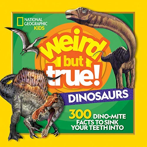 Weird But True! Dinosaurs: 300 Dino-Mite Facts to Sink Your Teeth Into ...