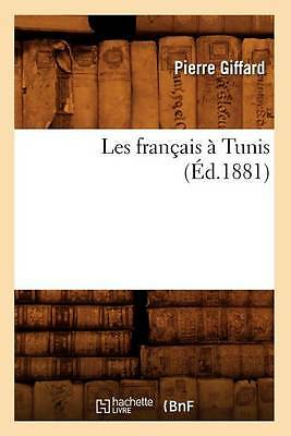 Les Francais A Tunis (Ed.1881) by Pierre Giffard (Paperback, 2012) for ...