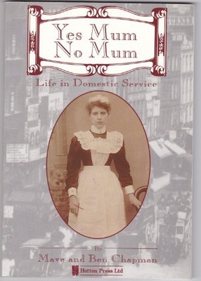 Yes Mum, No Mum: Life in Domestic Service by Chapman, Ben Paperback ...