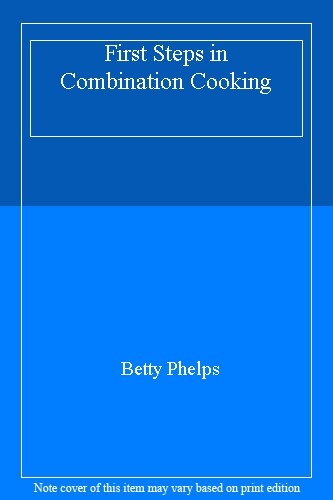 First Steps in Combination Cooking,Betty Phelps 9780950761855 | eBay