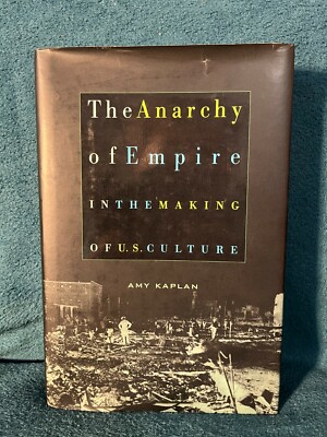 The Anarchy of Empire in the Making of U.S. Culture by Amy Kaplan ...