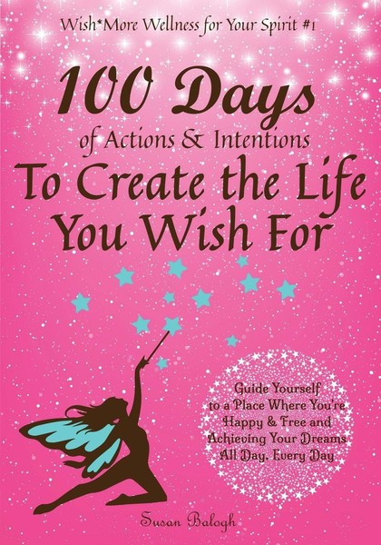 100 Days of Actions & Intentions to Create the Life You Wish For von ...