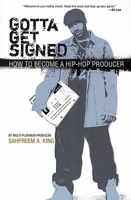 Gotta Get Signed How to Become a Hip-Hop Producer Rapper Recording ...