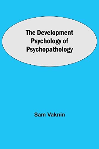 Sam Vaknin The Development Psychology of Psychopathology (Poche ...