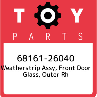68161-26040 Toyota Weatherstrip assy, front door glass, outer rh ...