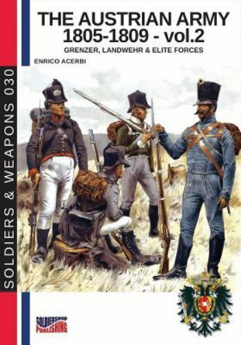 The Austrian army 1805-1809 - vol. 2: Grenzer, Landwher E elite forces 9788893273701| eBay