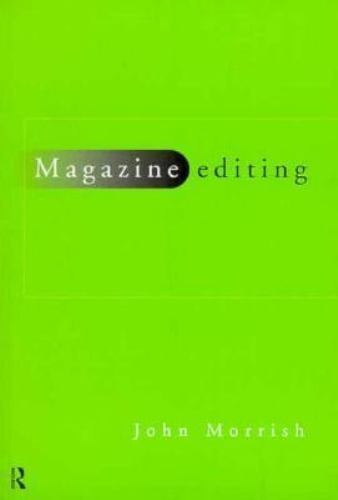 Magazine Editing : In Print and Online by John Morrish (1996, Uk-B ...