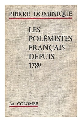 DOMINIQUE, PIERRE (1891-1973) Les polemistes francais depuis 1789 / par ...
