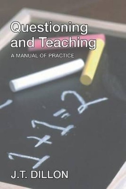 Questioning and Teaching: A Manual of Practice by J T Dillon (Paperback, 2004) for sale online ...