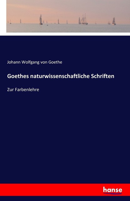 Goethes Naturwissenschaftliche Schriften von Johann Wolfgang von Goethe ...