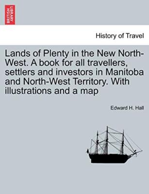 Lands of Plenty in the New North-West. A book for all travellers ...