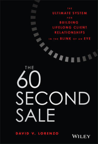 The 60 Second Sale: The Ultimate System for Building Lifelong Client Rela - GOOD 9781119499763| eBay