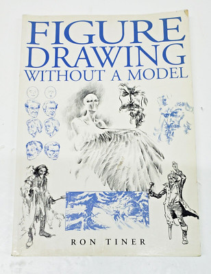 Figure Drawing Without a Model by Ron Tiner (2001, Trade Paperback ...