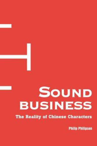 Sound Business : The Reality of Chinese Characters by Philip Philipsen ...