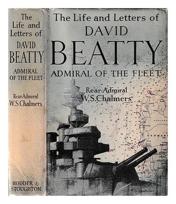 CHALMERS, W. S. (1888-) The life and letters of David, Earl Beatty / W ...