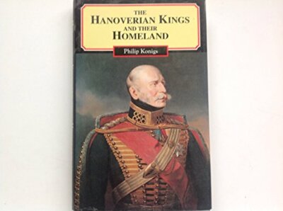 The Hanoverian Kings and Their Homel..., Konigs, Philip | eBay Australia