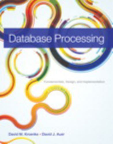 Database Processing : Fundamentals, Design, and Implementation by David J. Auer and David M ...