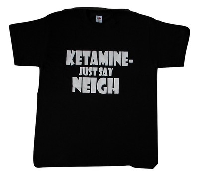 "Ketamine- Just Say Neigh" Funny Slogan Offensive T-Shirt- Present Top ...