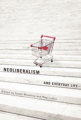 Neoliberalism and Everyday Life by Meg Luxton and Susan Braedley (2010 ...
