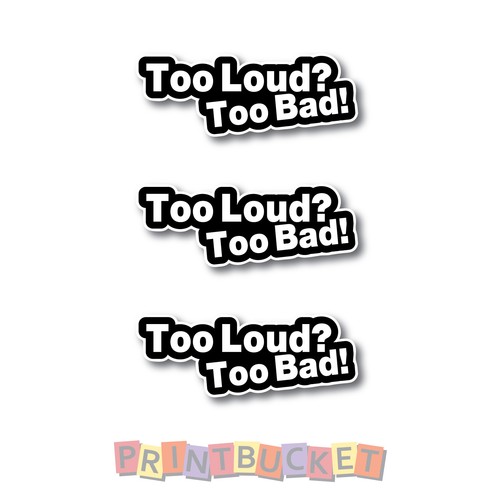 Too Loud Too Bad Helmet sticker 3 x 60mm quality water/fade proof vinyl ...