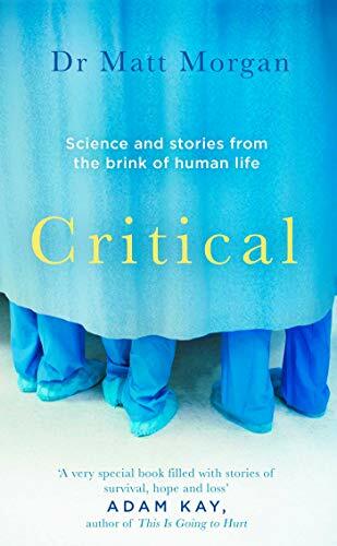 Critical: Science and stories from the brink of human life by Morgan ...