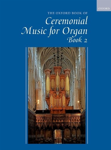 Robert Gower The Oxford Book of Ceremonial Music for Organ, Book 2 ...