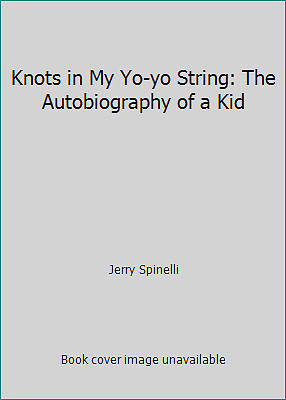 Knots in My Yo-yo String: The Autobiography of a Kid by Jerry Spinelli ...
