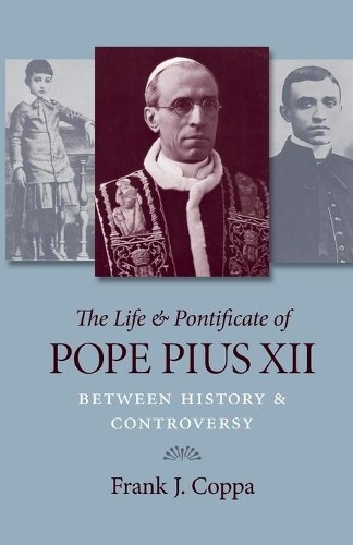 Frank J. Coppa The Life and Pontificate of Pope Pius XII (Taschenbuch ...