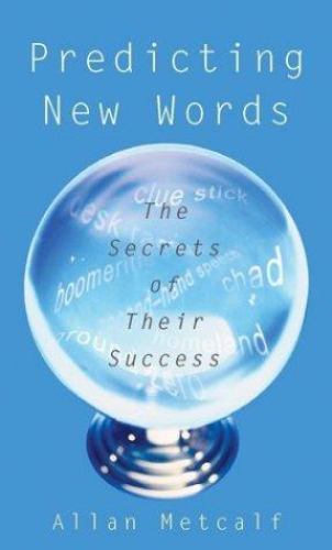 Predicting New Words : The Secrets of Their Success by Allan Metcalf ...