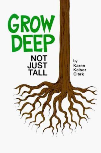 Grow Deep, Not Just Tall by Clark, Karen Kaiser 9780962646713| eBay
