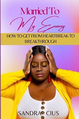 Married To My Enemy: How To Get From Heartbreak to Breakthrough by Cius ...