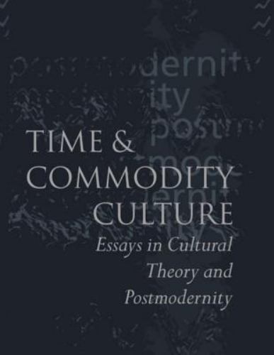 Time and Commodity Culture : Essays on Cultural Theory and ...
