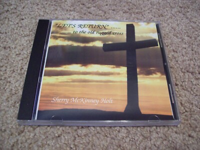Sherry McKinney Holt - Let's Return To The Old Rugged Cross CD *RARE ...