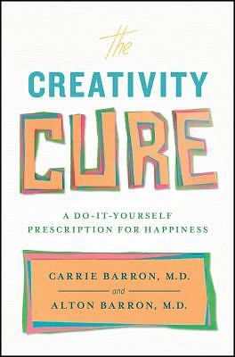 The Creativity Cure: A Do-It-Yourself Prescription for Happiness by ...