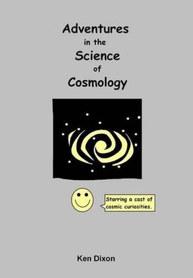 Adventures in the Science of Cosmology by Ken Dixon (English) Paperback ...