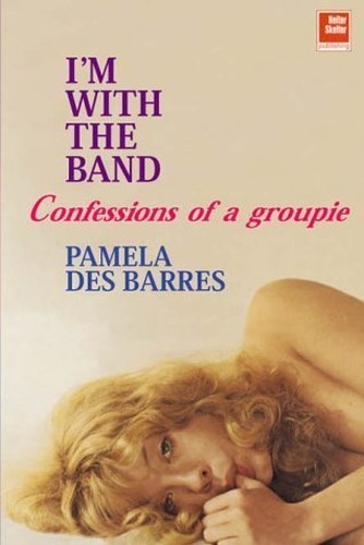 I'm with the Band: Confessions of a Groupie by Barres, Pamela Des ...