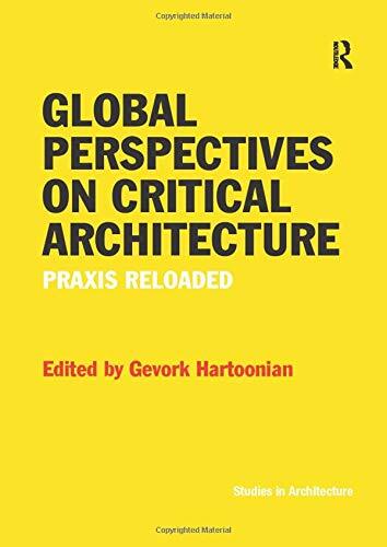GLOBAL PERSPECTIVES ON CRITICAL ARCHITECTURE: PRAXIS By Gevork ...