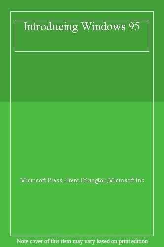 Introducing Windows 95,Microsoft Press, Brent Ethington,Microsoft Inc ...