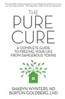 The Pure Cure: A Complete Guide to Freeing Your Life From Dangerous ...