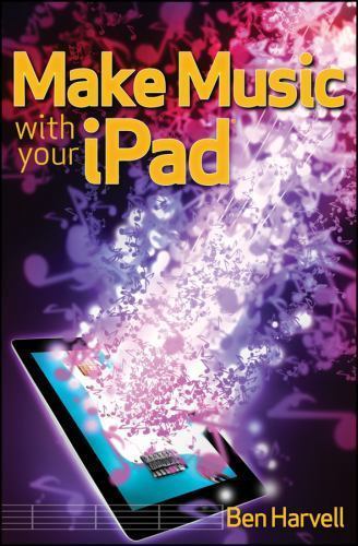 Make Music with Your iPad by Ben Harvell (2012, Trade Paperback) for ...