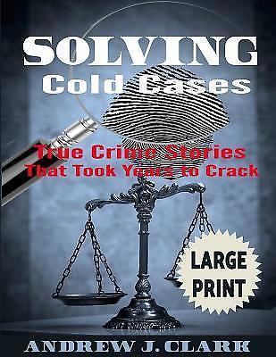 Solving Cold Cases ***Large Print Edition*** : True Crime Stories That ...