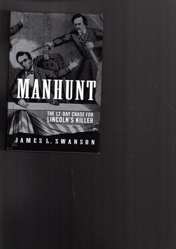 Manhunt : The 12-Day Chase for Lincoln's Killer by James L. Swanson 1st ...