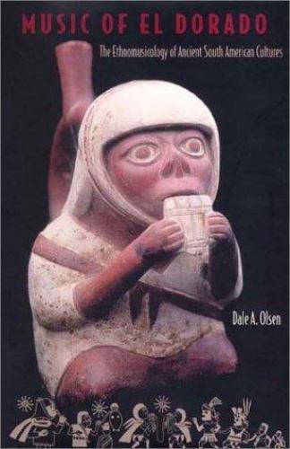 Music of el Dorado : The Ethnomusicology of Ancient South American ...